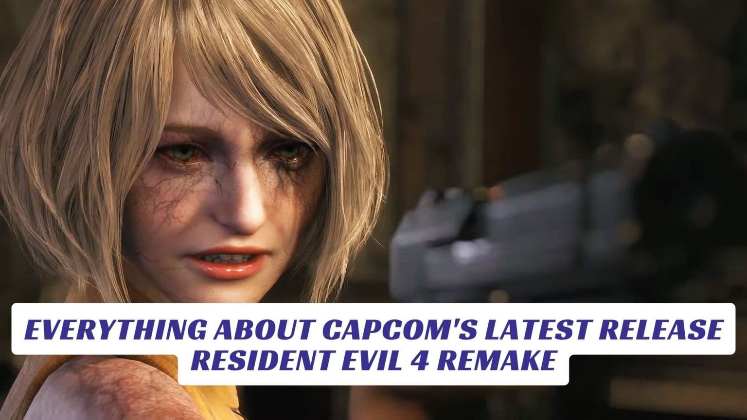 Everything About Capcom's Latest Release, Resident Evil 4 Remake - Lawod