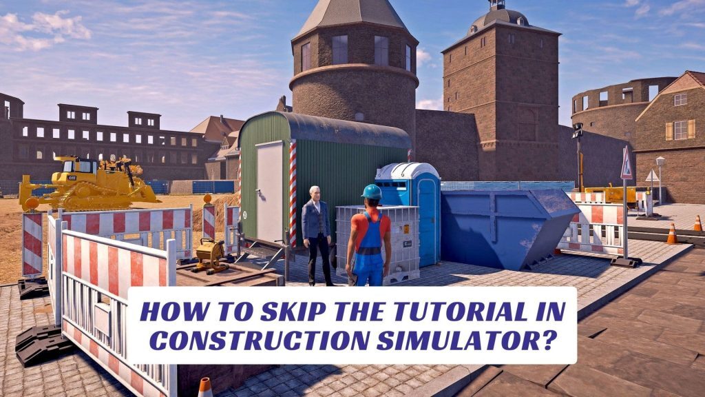 How To Skip The Tutorial In Construction Simulator? - Lawod