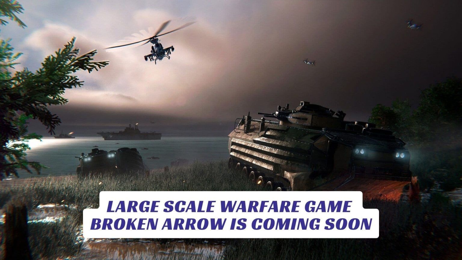 Large Scale Warfare Game Broken Arrow Is Coming Soon - Lawod