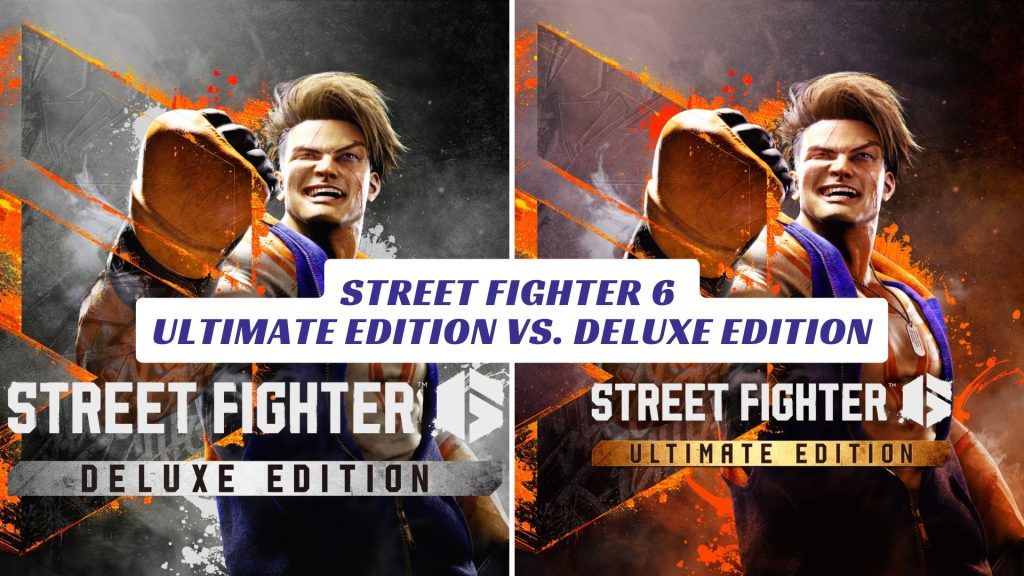 Street Fighter 6 Ultimate Edition VS. Deluxe Edition - Which Edition Should You Buy? - Lawod