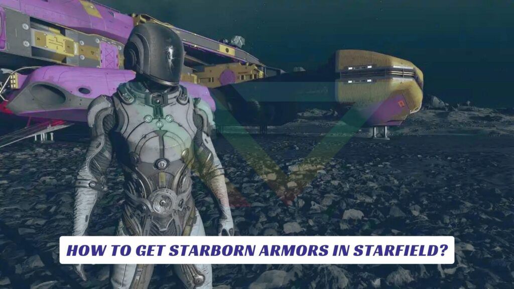 How To Get Starborn Armors In Starfield? - Lawod