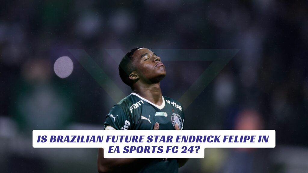 Is Brazilian Future Star Endrick Felipe In EA Sports FC 24? - Lawod