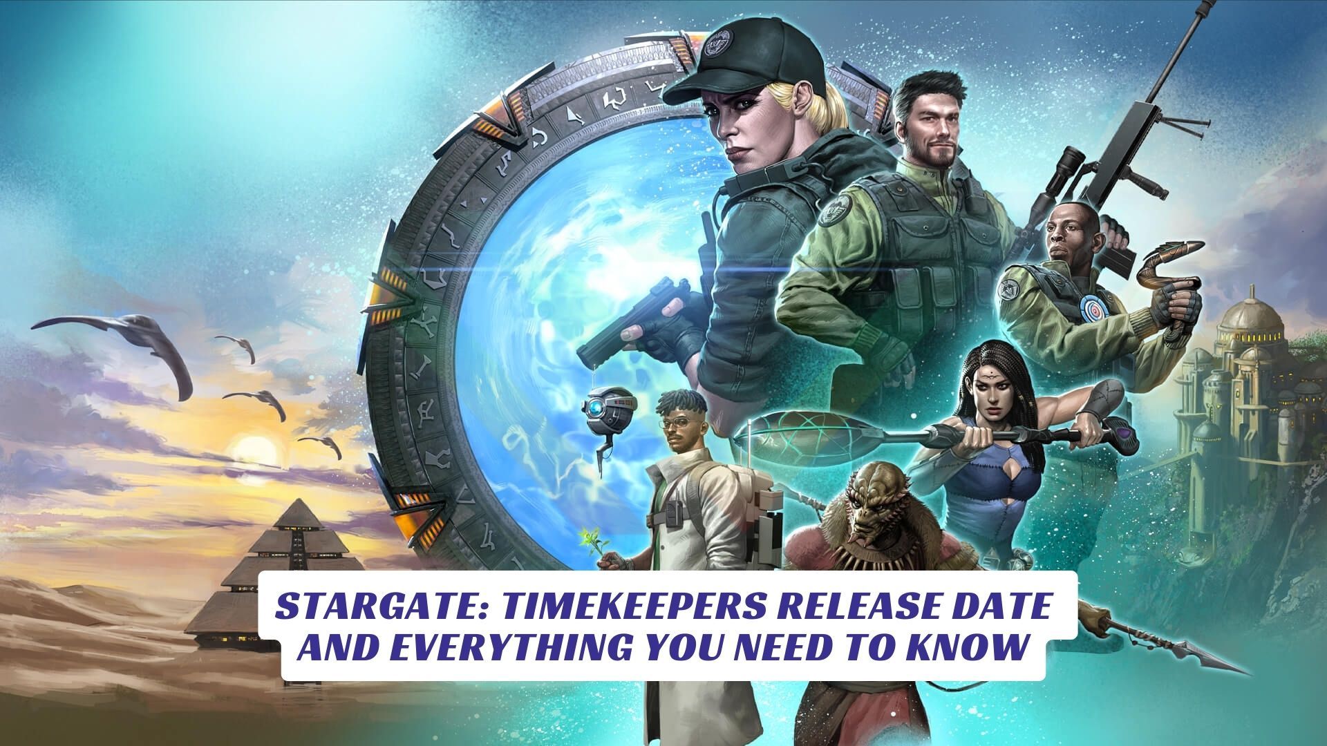 Stargate: Timekeepers Release Date And Everything You Need To Know - Lawod