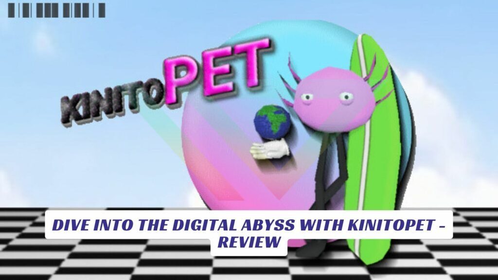 Dive Into The Digital Abyss With KinitoPET - Review - Lawod
