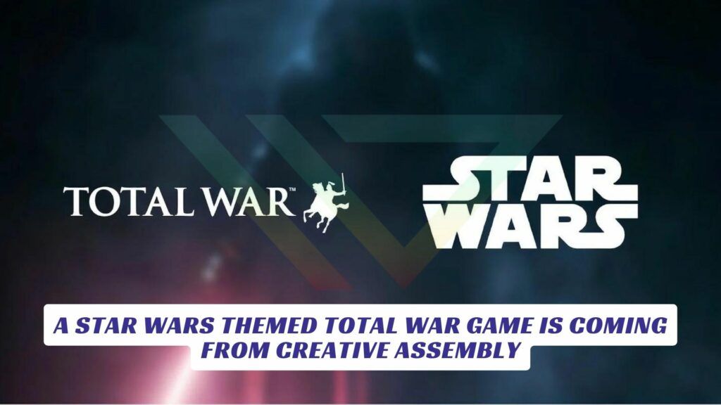 A Star Wars Themed Total War Game Is Coming From Creative Assembly - Lawod