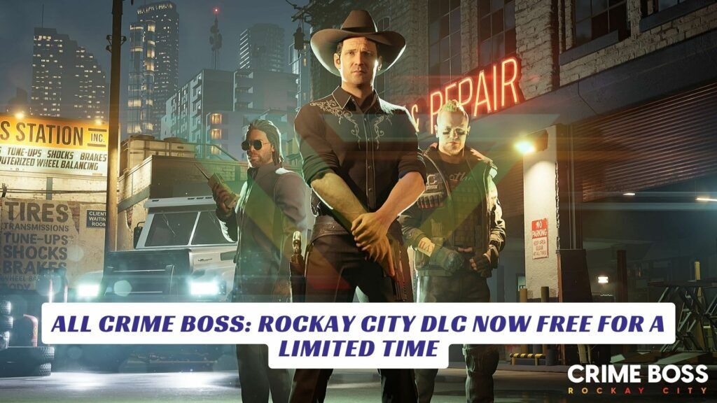 All Crime Boss: Rockay City DLC Now Free For A Limited Time - Lawod