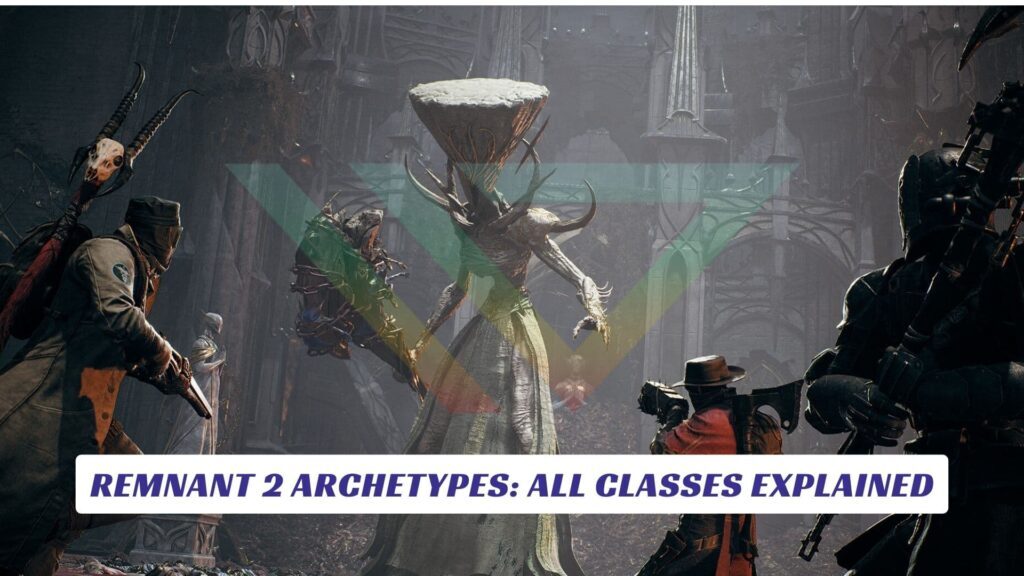 Remnant 2 Archetypes: All Classes Explained - Lawod