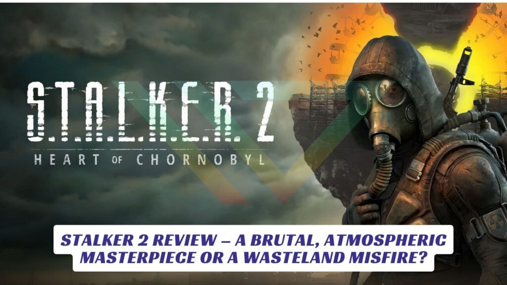 STALKER 2 Review – A Brutal, Atmospheric Masterpiece Or A Wasteland ...