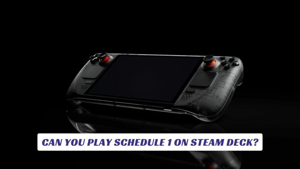 Can You Play Schedule 1 On Steam Deck? - Lawod