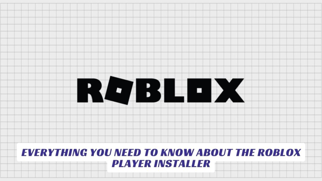 Everything You Need To Know About The Roblox Player Installer - Lawod