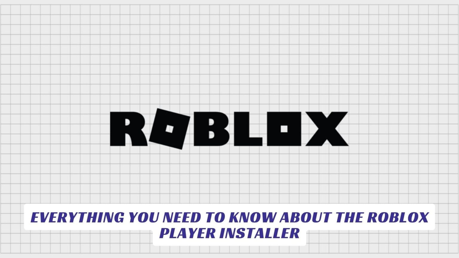 Everything You Need To Know About The Roblox Player Installer - Lawod
