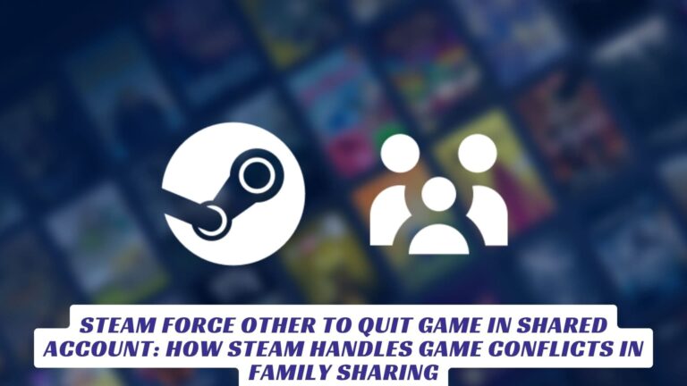 Steam Force Other To Quit Game In Shared Account: How Steam Handles ...