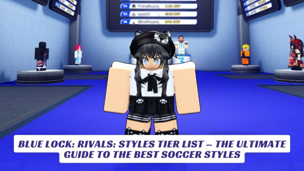 Blue Lock: Rivals: Styles Tier List – The Ultimate Guide To The Best ...