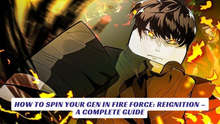 How To Spin Your Gen In Fire Force: Reignition – A Complete Guide - Lawod