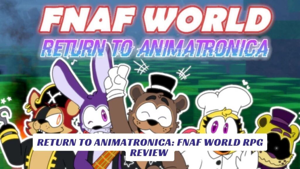 Return To Animatronica: FNaF World RPG – An Epic Animatronic Adventure ...