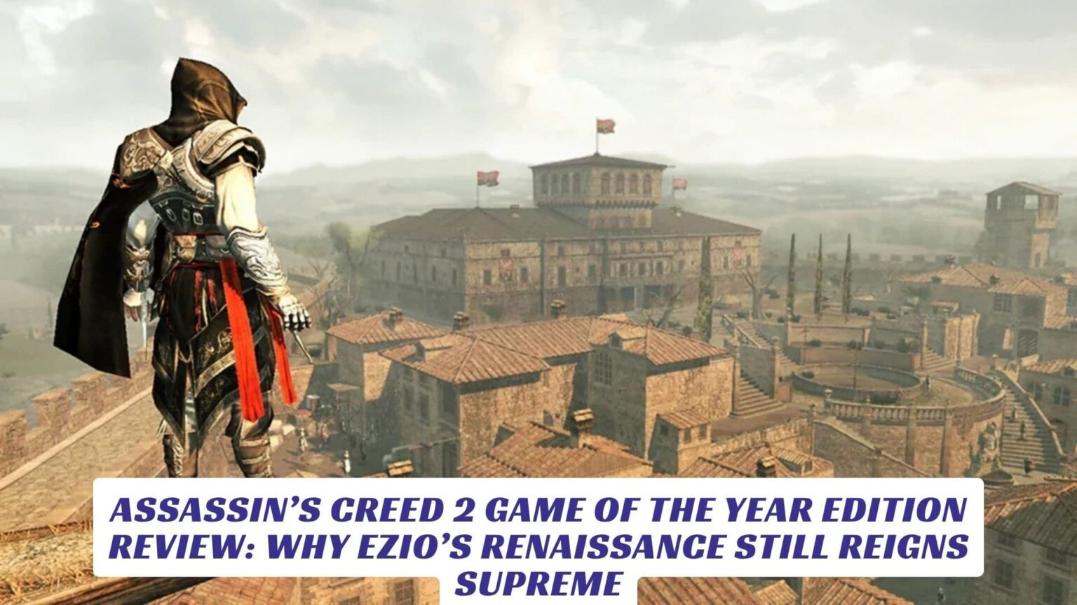 Assassin’s Creed 2 Game Of The Year Edition Review: Why Ezio’s ...