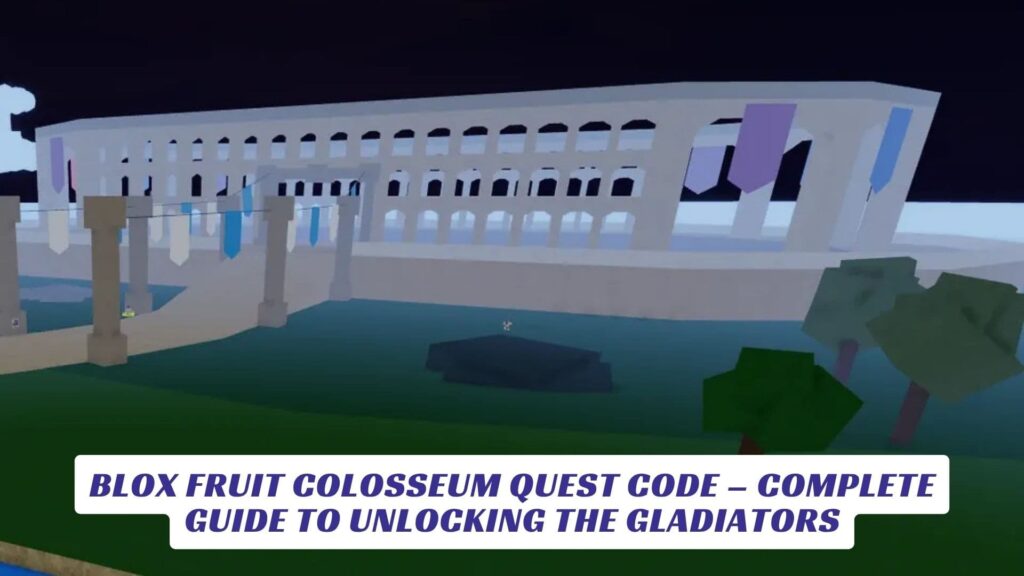 Blox Fruit Colosseum Quest Code – Complete Guide To Unlocking The ...