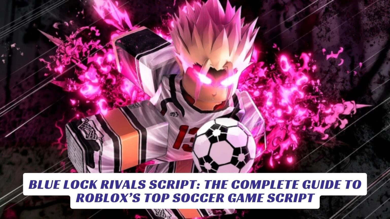 Blue Lock Rivals Script: The Complete Guide To Roblox’s Top Soccer Game ...