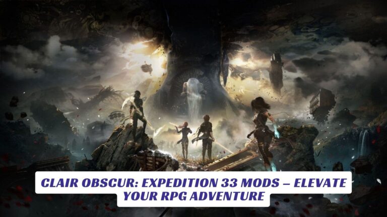 Clair Obscur: Expedition 33 Mods – Elevate Your RPG Adventure - Lawod