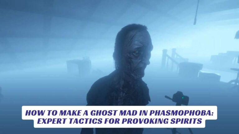 How To Make A Ghost Mad In Phasmophobia: Expert Tactics For Provoking ...