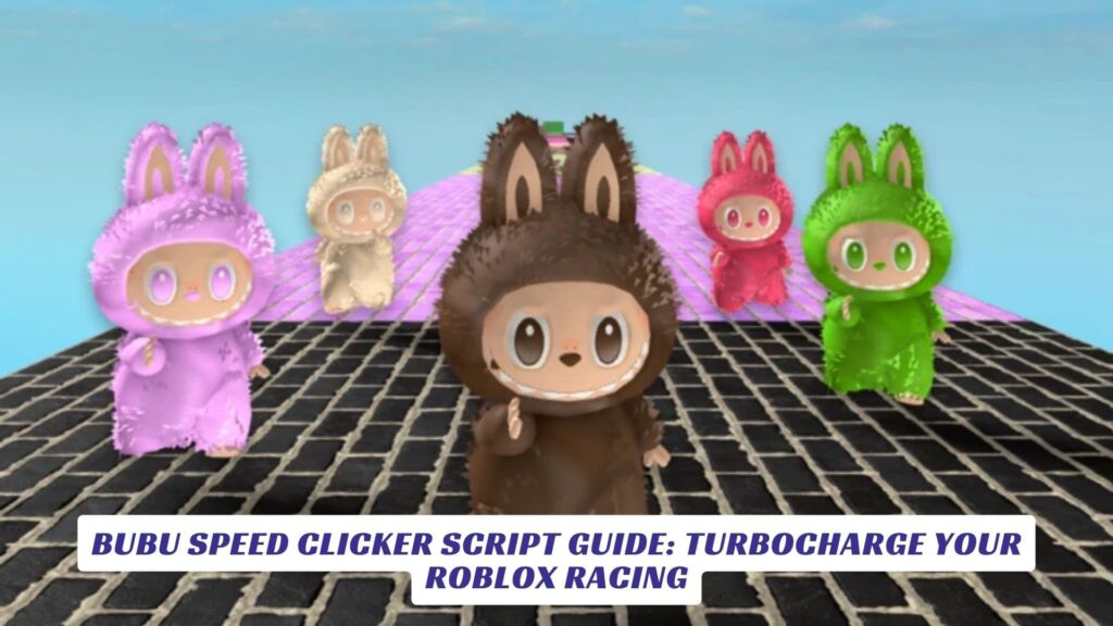 Bubu Speed Clicker Script Guide: Turbocharge Your Roblox Racing - Lawod