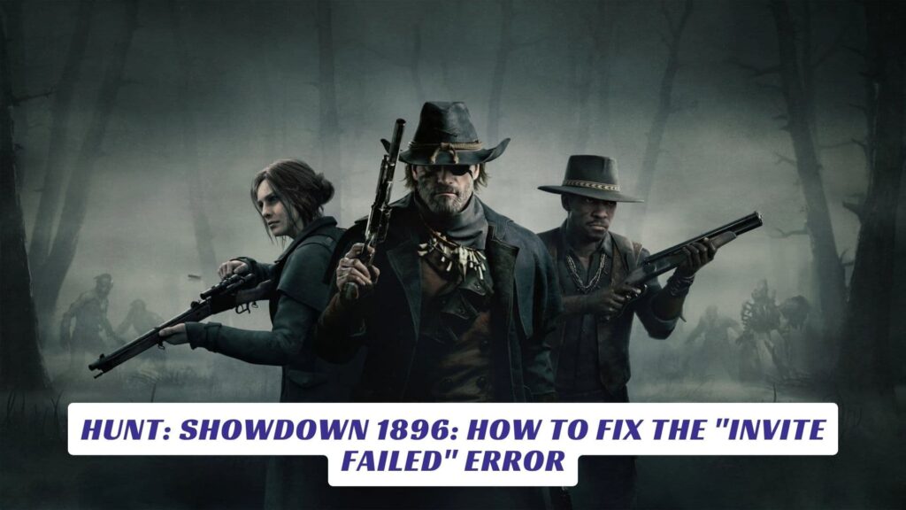 Hunt: Showdown 1896: How To Fix The "Invite Failed" Error - Lawod